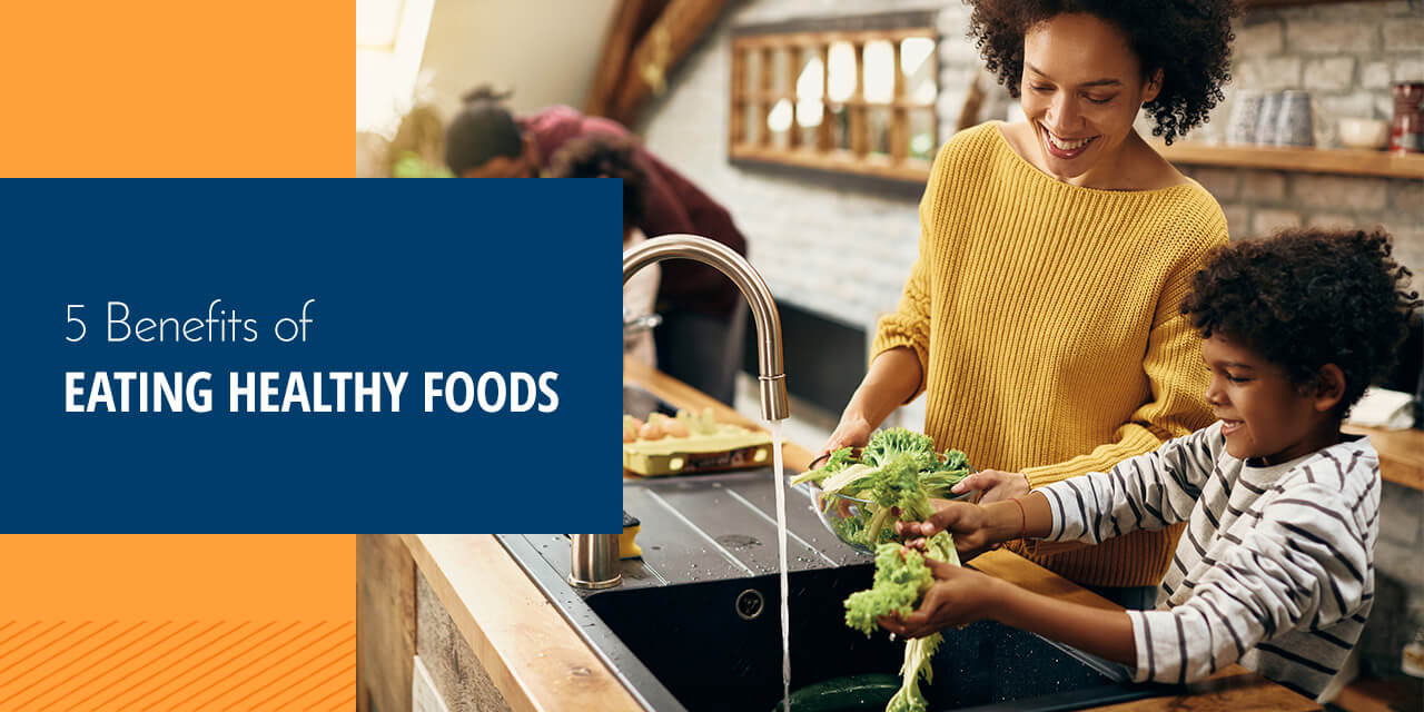 5 Benefits of Eating Healthy Foods