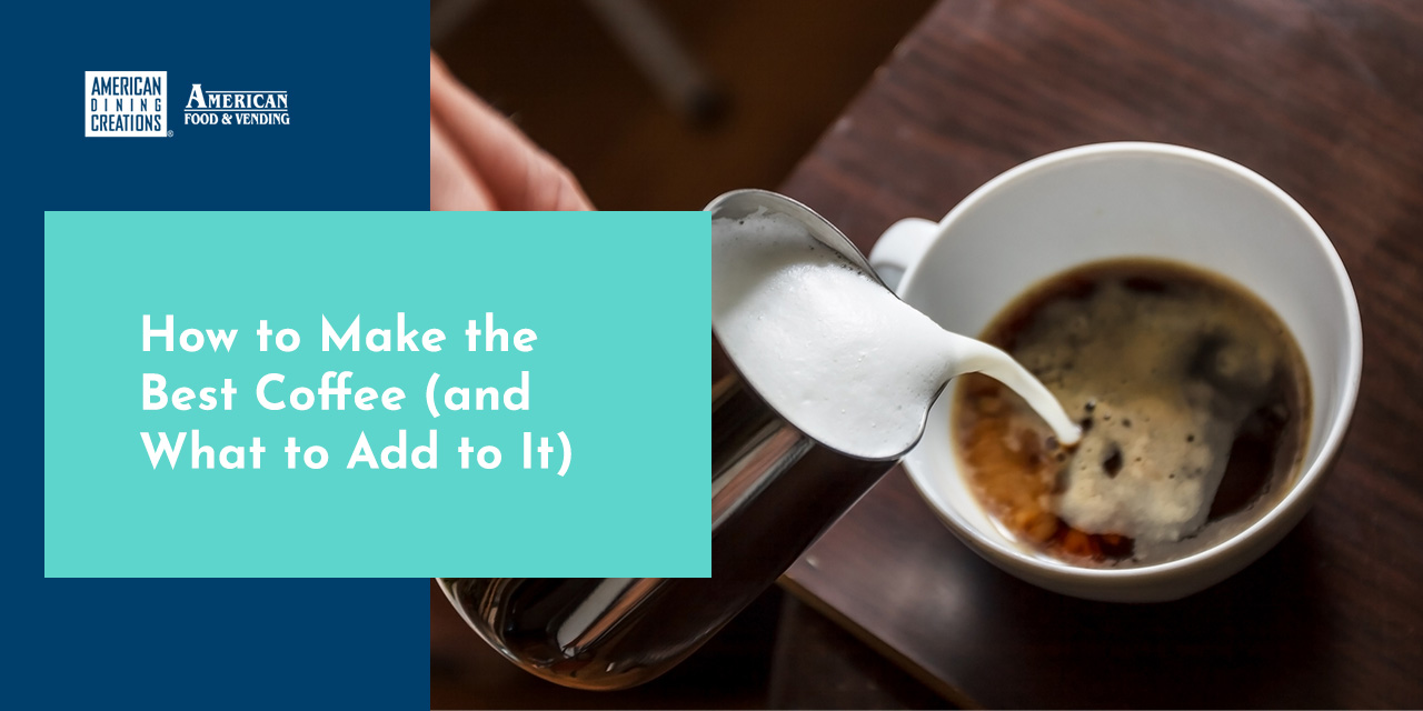 How to Make the Best Coffee (and What to Add to It)